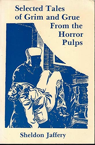 Selected Tales of Grim and Grue from the Horror Pulps: Jaffery, Sheldon ...