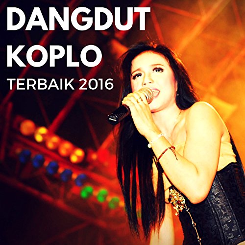 Play Terbaik 2016 by Dangdut Koplo on Amazon Music