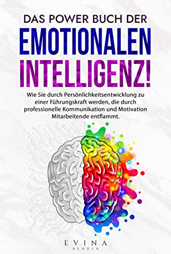 Das Power Buch der Emotionalen Intelligenz!: Wie Sie durch ...