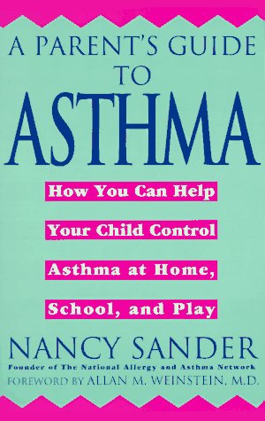 A Parent's Guide to Asthma: How You Can Help Your Child Control Asthma ...