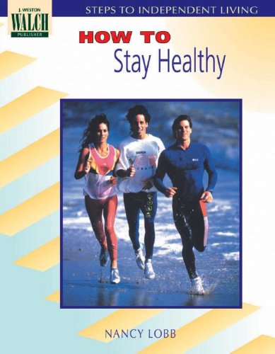 Steps To Independent Living: How To Stay Healthy (Steps to Independent ...
