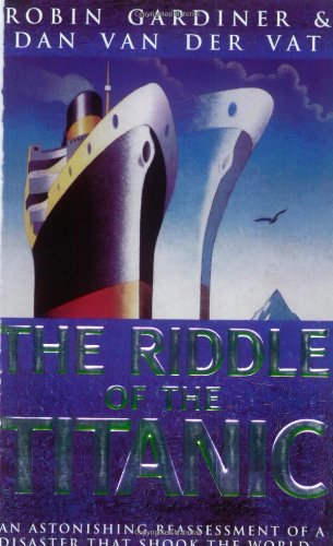 The Riddle Of The Titanic : Gardiner, Robin, Van Der Vat, Dan: Amazon ...