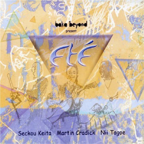 Baka Beyond Presents Ete by Seckou Keita, Martin Cradick, Nii Tagoe ...