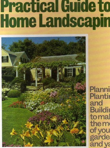 PRACTICAL GUIDE TO HOME LANDSCAPING: Planning, Planting and Building to ...