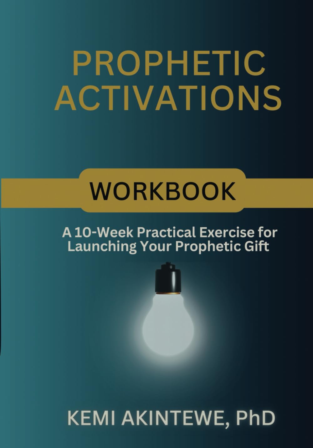 Prophetic Activations Workbook: A 10-Week Practical Exercise for ...