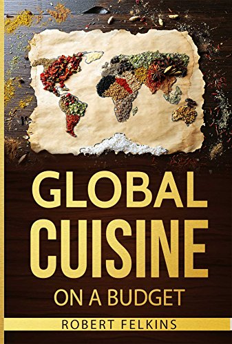 Global Cuisine on a Budget eBook : Felkins, Robert: Amazon.in: Kindle Store