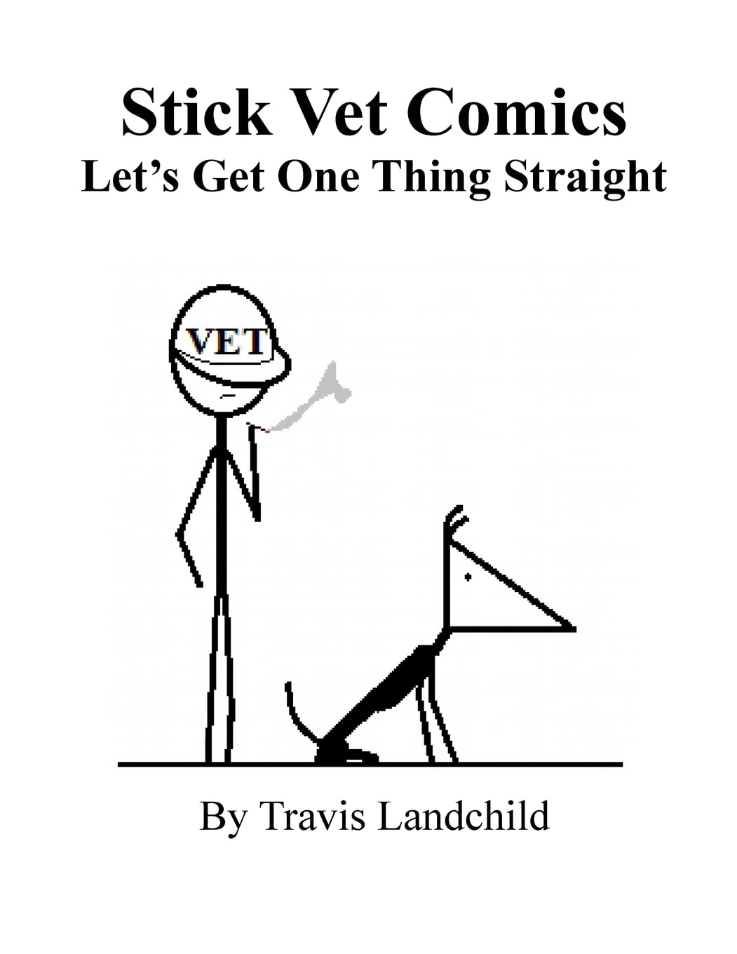 Stick Vet Comics: Let's Get One Thing Straight: Landchild, Travis ...