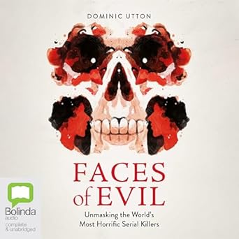 Faces of Evil: Unmasking the World’s Most Horrific Serial Killers ...