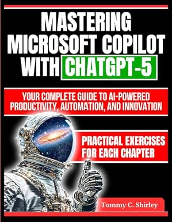 Mastering Microsoft Copilot with ChatGPT-5: Your Complete Guide to AI-Powered Productivity ...