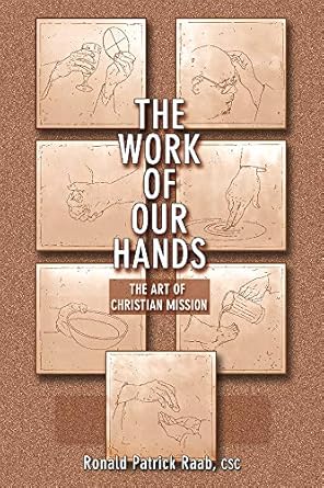 The Work of Our Hands: The Art of Christian Mission: Ronald Patrick ...