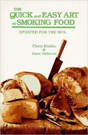 The Quick and Easy Art of Smoking Food: Updated for the 90's: Dubbs ...