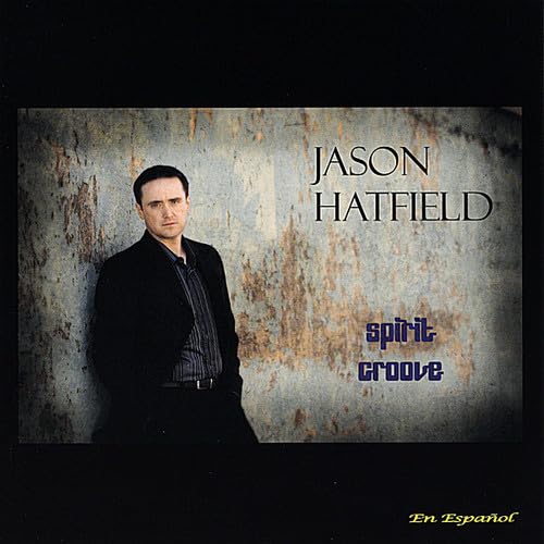 Jason Hatfield, Jason Hatfield - Spirit Groove - Amazon.com Music