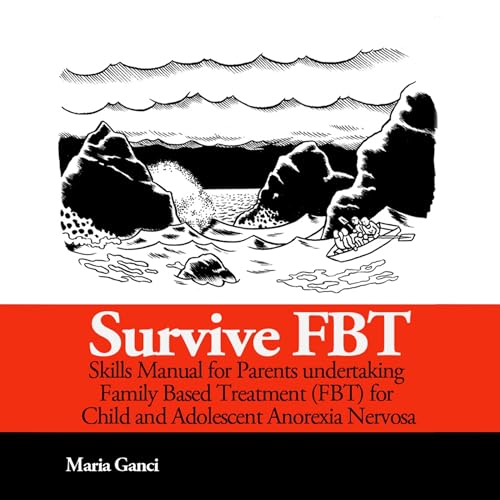 Survive FBT: A Skills Manual for Parents Undertaking Family Based ...