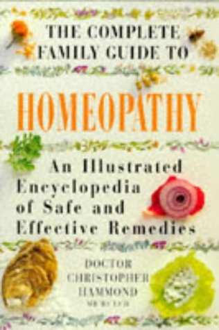 Homeopathy: An Illustrated Encyclopedia of Safe and Effective Remedies ...