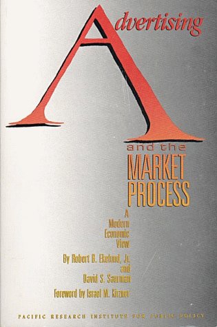 Advertising and the Market Process: A Modern Economic View: Ekelund ...