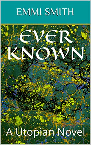 Ever Known: A Utopian Novel eBook : Smith, Emmi: Amazon.in: Kindle Store