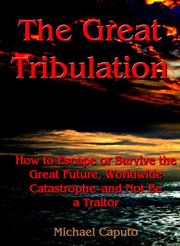 The Great Tribulation: How to Escape, or Survive the Great Future ...