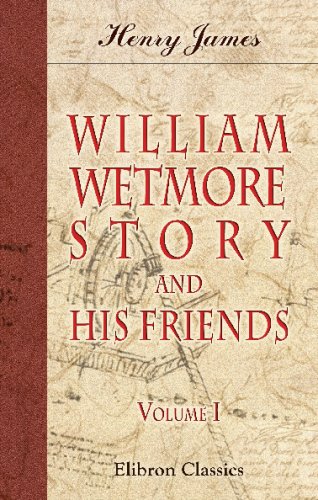 William Wetmore Story and His Friends: From Letters, Diaries, and ...