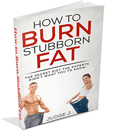 How to Burn Stubborn Fat: The Secret Diet The Experts Didn't Want You ...