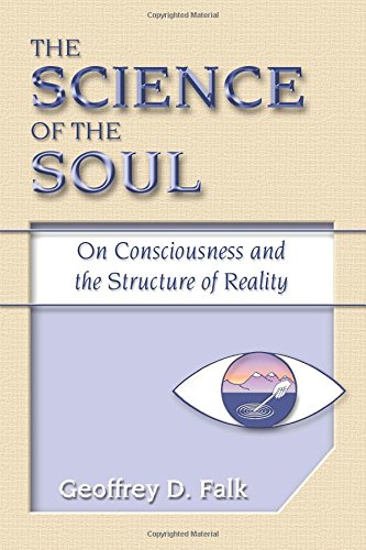 The Science of the Soul: On Consciousness and the Structure of Reality ...