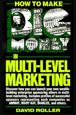 How to Make Big Money in Multi-Level Marketing: Roller, Dave ...
