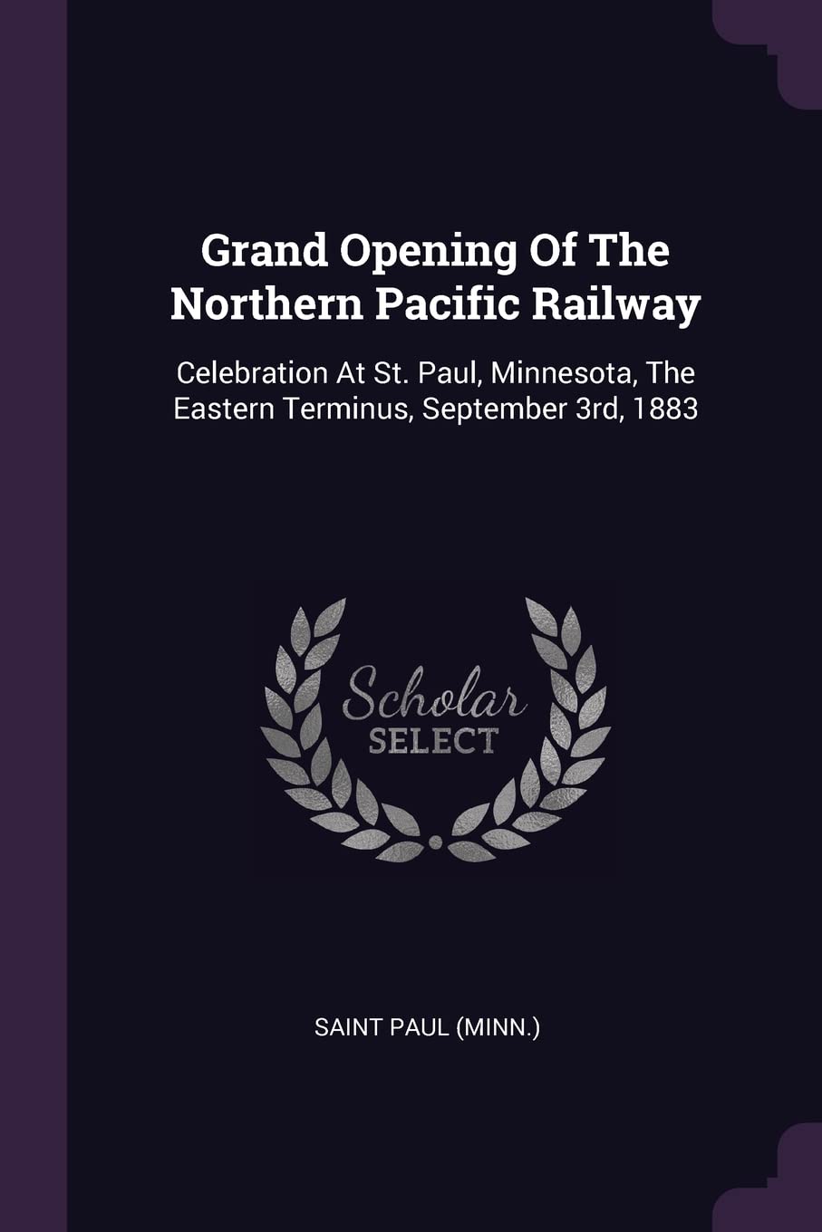 Grand Opening Of The Northern Pacific Railway: Celebration At St. Paul ...