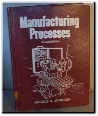 Manufacturing Processes: Johnson, Harold V.: 9780026649902: Amazon.com ...