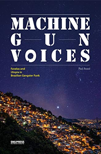 Machine Gun Voices: Favelas and Utopia In Brazilian Gangster Funk: Paul ...