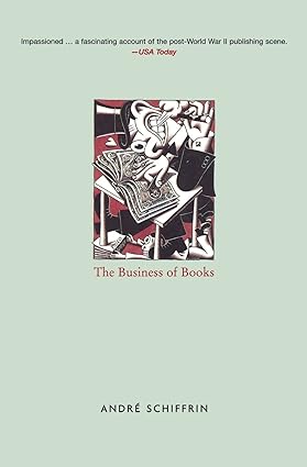 The Business of Books: How... by Schiffrin, Andre