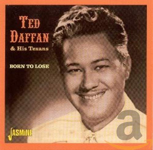 Ted Daffan & His Texans - Born To Lose [ORIGINAL RECORDINGS REMASTERED ...