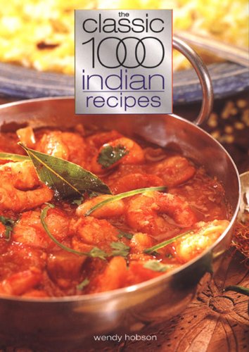 The Classic 1000 Indian Recipes (Classic 1000 Cookbook): Hobson, Wendy ...