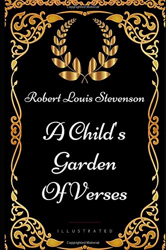 A Child's Garden Of Verses: By Robert Louis Stevenson - Illustrated ...