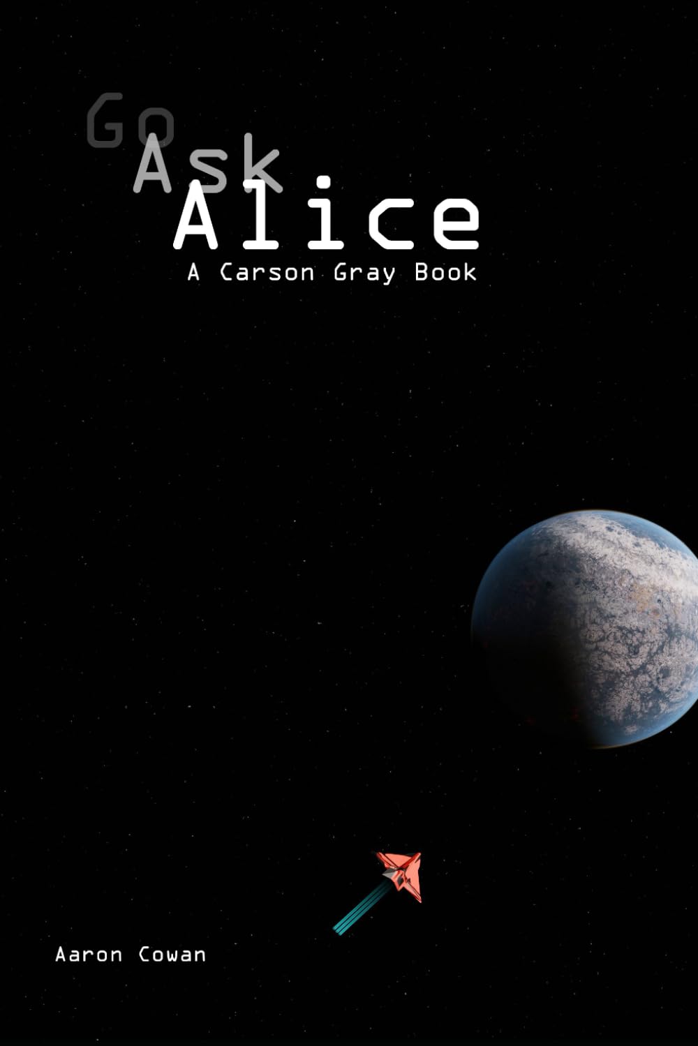 Go Ask Alice: A Carson Gray Book (Exodus Universe: Carson Gray): Cowan, Aaron: 9798342054522 ...