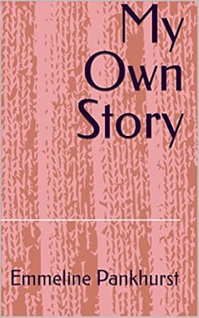 My Own Story eBook : Pankhurst, Emmeline: Amazon.in: Kindle Store