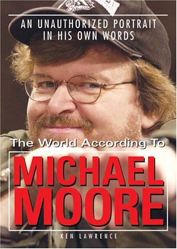 The World According to Michael Moore: An Unauthorized Portrait in His ...