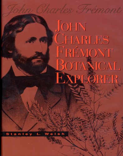 John Charles Fremont, Botanical Explorer (Monographs in: Welsh, Stanley ...