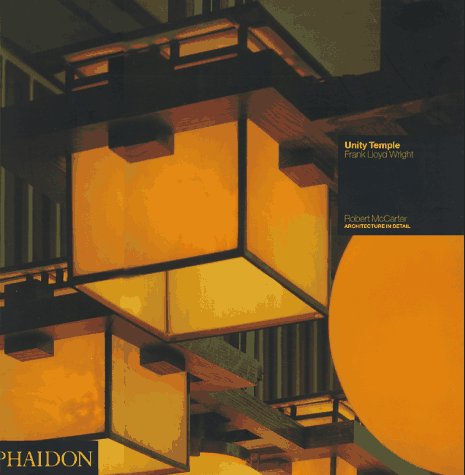 Unity Temple: Frank Lloyd Wright; Architecture in Detail: McCarter, Robert: 9780714836294 ...