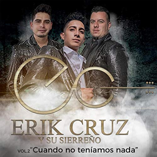Amazon.com: Erik Cruz y Su Sierreño, Vol. 2: Cuando No Teníamos Nada ...