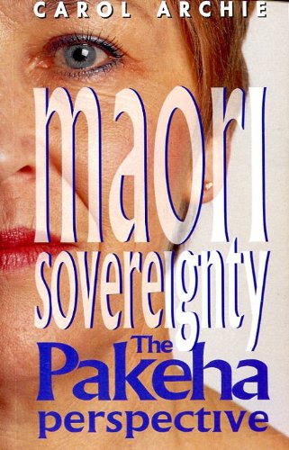 Maori sovereignty: The Pakeha perspective: Archie, Carol: 9781869582098 ...