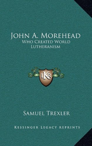 John A. Morehead: Who Created World Lutheranism: Trexler, Samuel ...