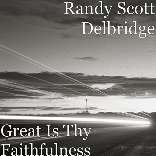 Play Great Is Thy Faithfulness by Randy Scott Delbridge on Amazon Music