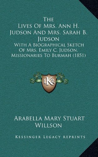 The Lives Of Mrs. Ann H. Judson And Mrs. Sarah B. Judson: With A ...
