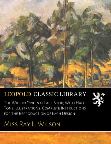 The Wilson Original Lace Book; With Half-Tone Illustrations. Complete ...