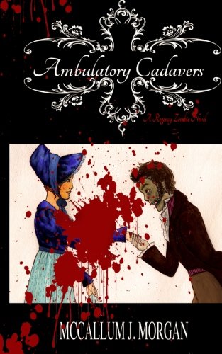 Ambulatory Cadavers: A Regency Zombie Novel: Morgan, Mr McCallum J ...