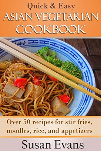 Quick & Easy Asian Vegetarian Cookbook: Over 50 recipes for stir fries ...