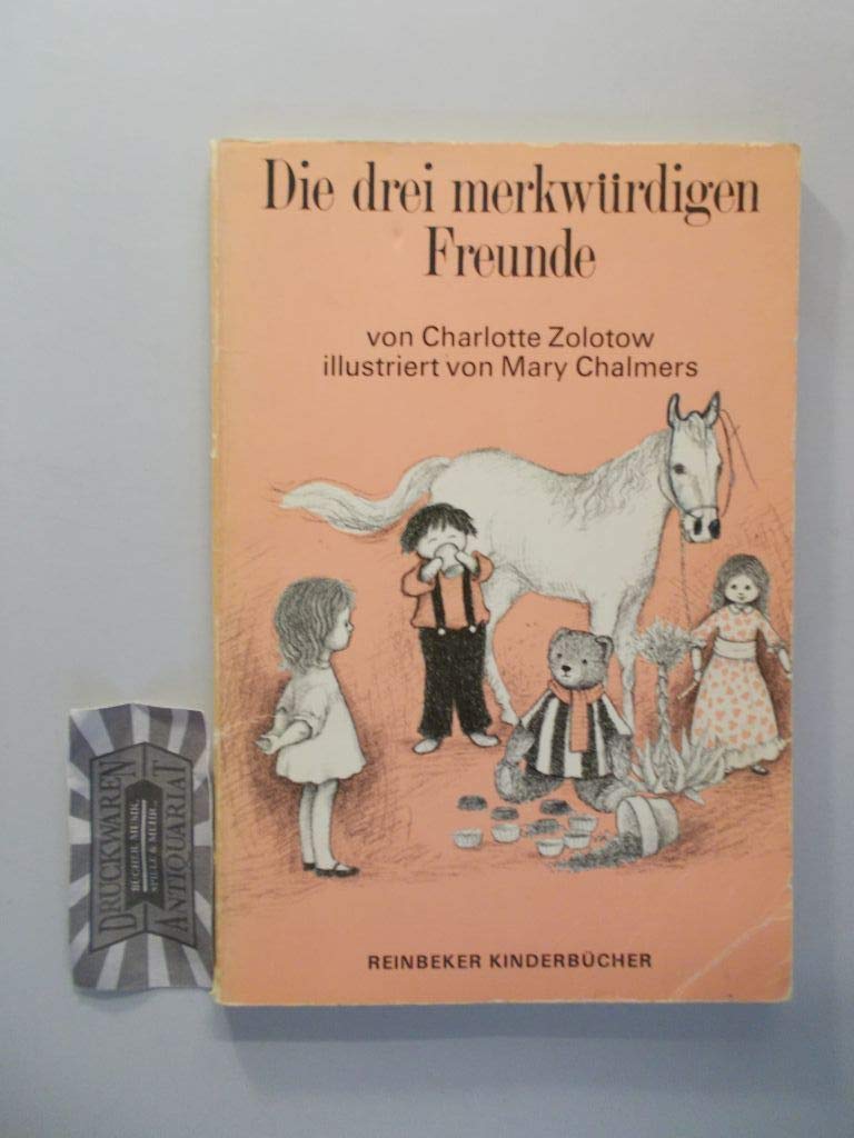 Die drei merkwürdigen Freunde : Zolotow Charlotte und Mary Chalmers ...