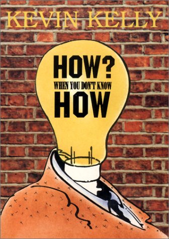 How? When You Don't Know How: Kelly, Kevin: 9781897685815: Amazon.com ...
