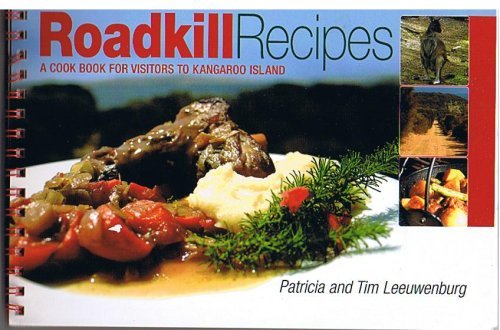 Roadkill Recipes A Cook Book for Visitors to Kangaroo Island: Patricia ...