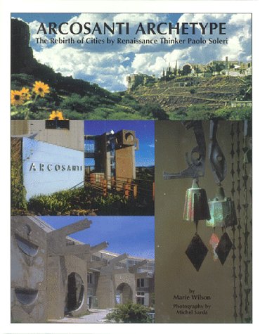 Arcosanti Archetype:The Rebirth of Cities by Renaissance Thinker Paolo ...
