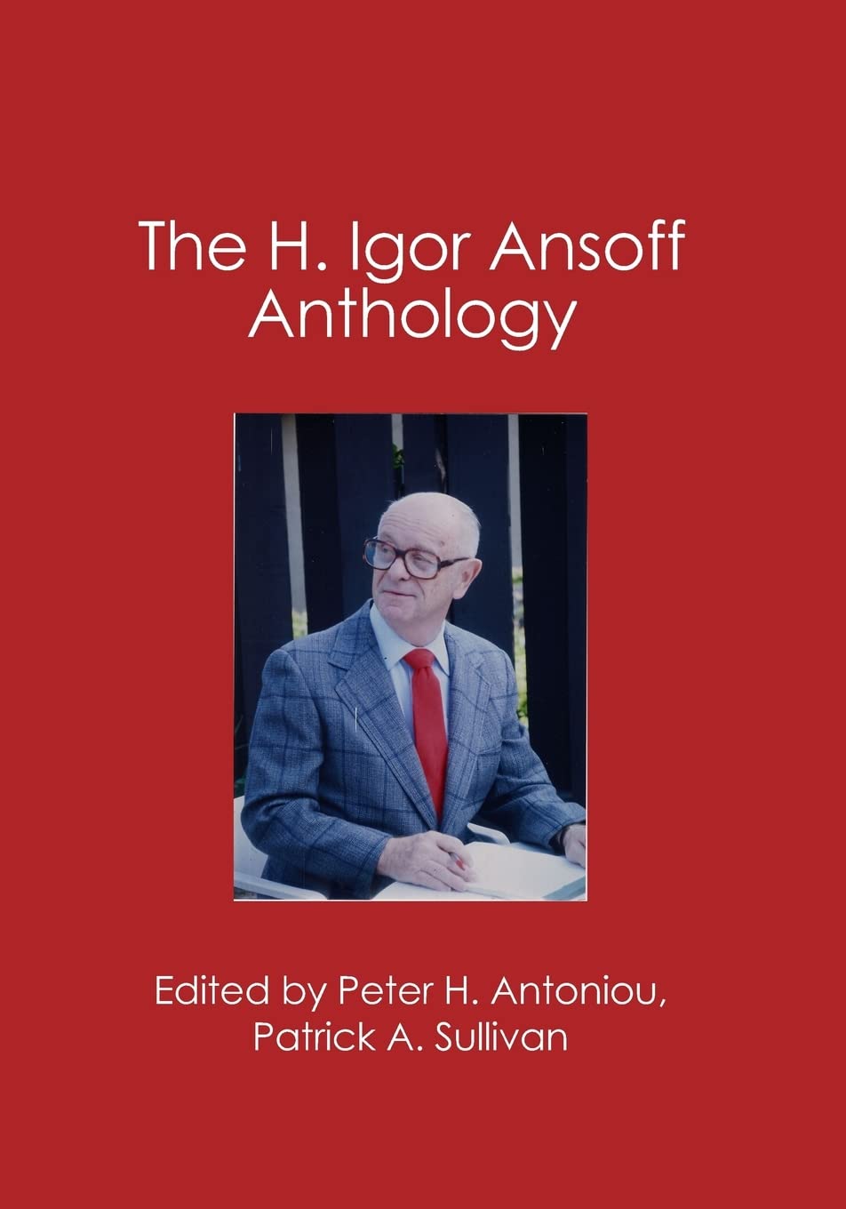 The Igor Ansoff Anthology: H. Antoniou, Peter, E. Sullivan, Patrick ...